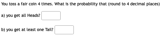 Solved You toss a fair coin 4 times. What is the probability | Chegg.com