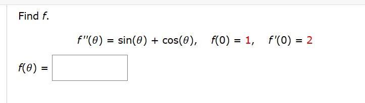 Solved Find f. f′′(θ)=sin(θ)+cos(θ),f(0)=1,f′(0)=2 f(θ)= | Chegg.com