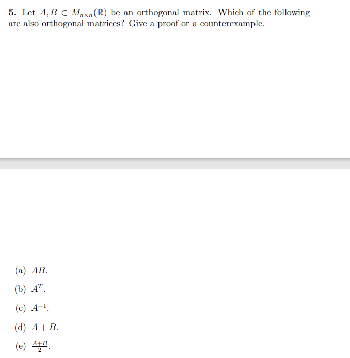Solved 5. Let A, B e Mnxn(R) be an orthogonal matrix. Which | Chegg.com