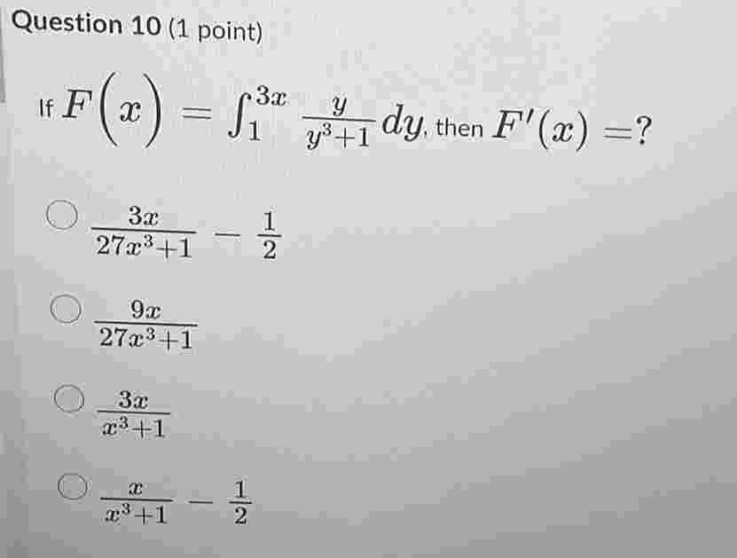 Solved Question 10 (1 ﻿point)If F(x)=∫13xyy3+1dy, ﻿then | Chegg.com