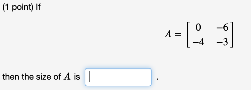 Solved |(1 point) If -6 A = -4 -3 | then the size of A is | Chegg.com