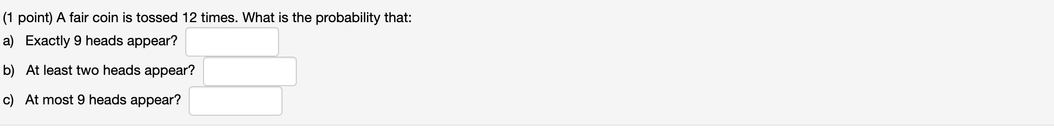 Solved (1 point) A fair coin is tossed 12 times. What is the | Chegg.com