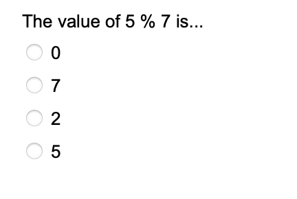 Solved The value of 5 % 7 is... ОО 07 O 2 O 5 | Chegg.com