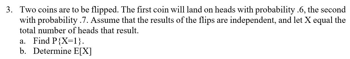 Solved 3. Two coins are to be flipped. The first coin will | Chegg.com