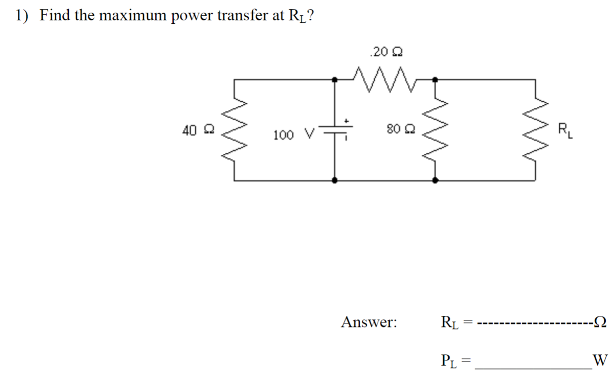 Solved 1) Find the maximum power transfer at RL ? Answer: | Chegg.com