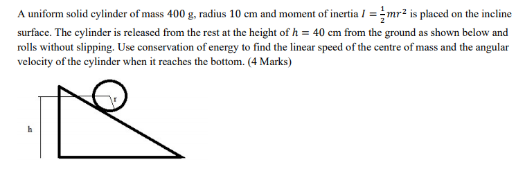 Solved A uniform solid cylinder of mass 400 g, radius 10 cm | Chegg.com