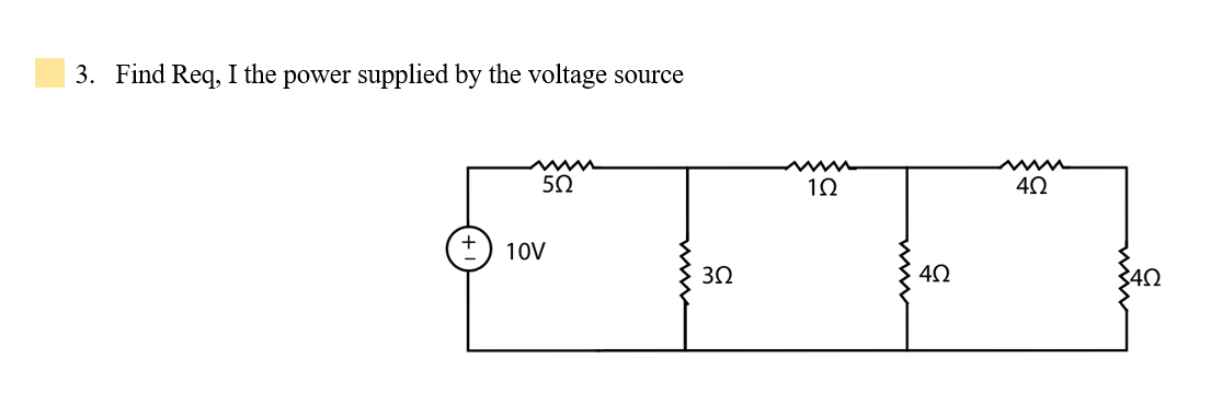 Solved 3. Find Req, I the power supplied by the voltage | Chegg.com