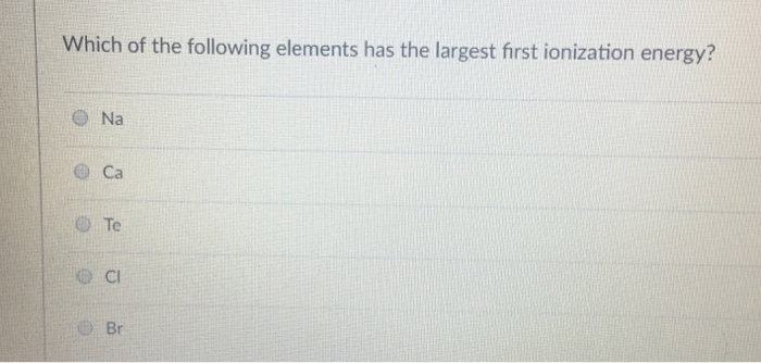 Solved Which of the following elements has the largest first | Chegg.com