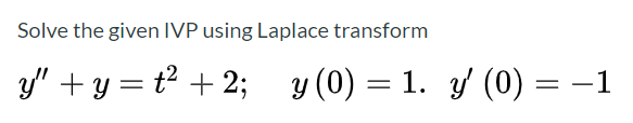 Solved Solve the given IVP using Laplace transform y" + y = | Chegg.com