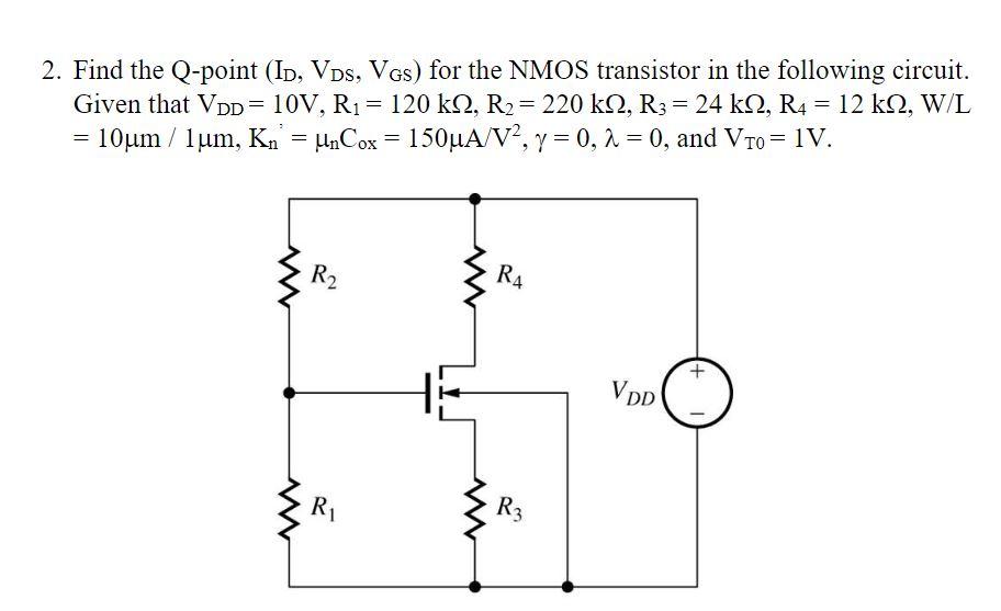 Solved = = = 2. Find the Q-point (ID, VDs, VGs) for the NMOS | Chegg.com