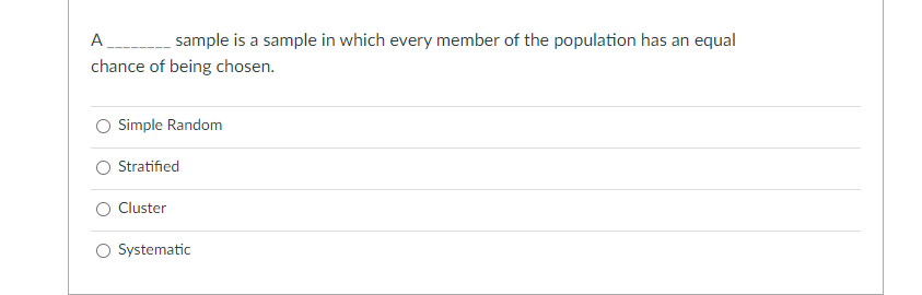Solved A _-_sample is a sample in which every member of the | Chegg.com