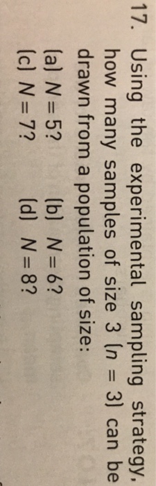 Solved 17. Using the experimental sampling strategy, how | Chegg.com