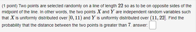 Solved (1 point) Two points are selected randomly on a line | Chegg.com