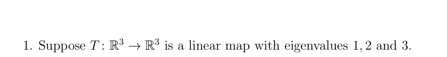 Solved 1. Suppose T: R3 → R3 is a linear map with | Chegg.com