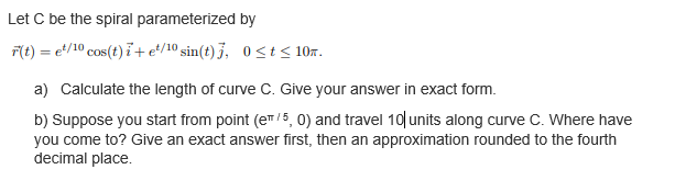 Solved Let C be the spiral parameterized by F(t) = et/10 | Chegg.com