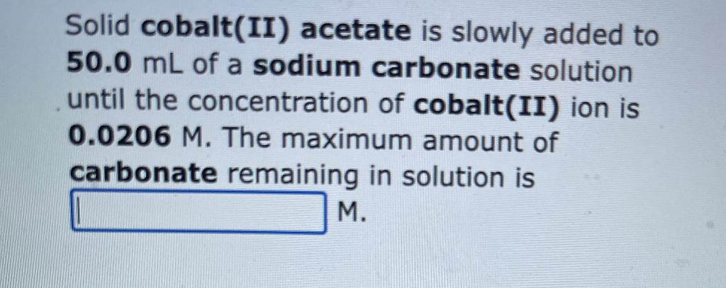 Solved Solid cobalt(II) acetate is slowly added to 50.0mL of | Chegg.com