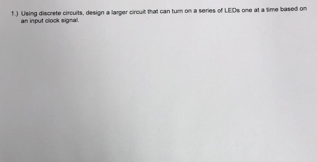 Solved 1.) Using discrete circuits, design a larger circuit | Chegg.com