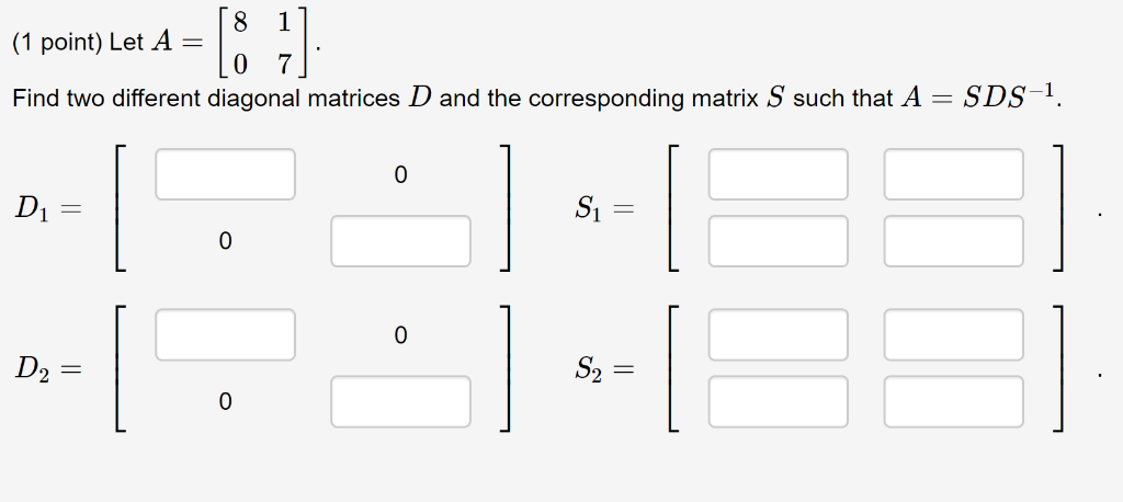 Solved 8 11 (1 point) Let A = Find two different diagonal | Chegg.com