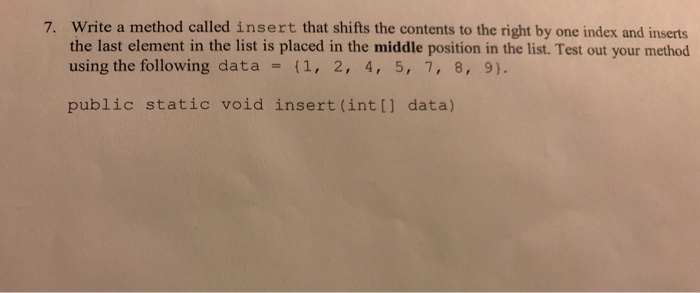 Solved Write a method called insert that shifts the contents | Chegg.com
