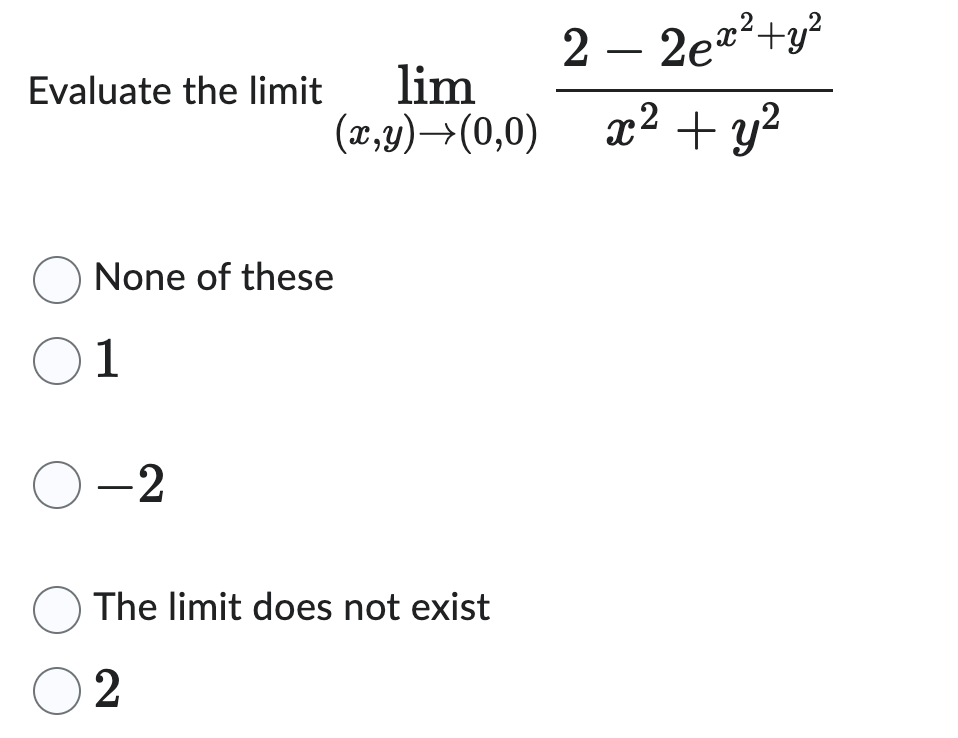 Solved Evaluate the limit lim(x,y)→(0,0)x2+y22−2ex2+y2 None | Chegg.com