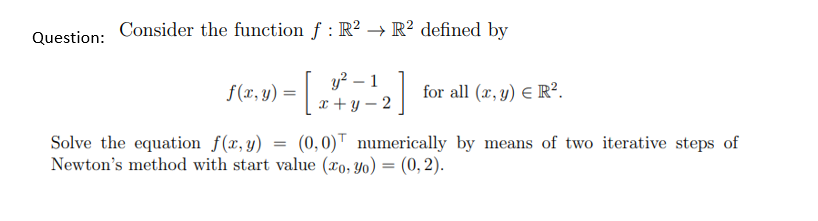 Solved Question: Consider the function f:R2→R2 defined by | Chegg.com