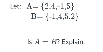 Solved Let: A= {2,4,-1,5} B=(-1,4,5,2} Is A = B? Explain. | Chegg.com