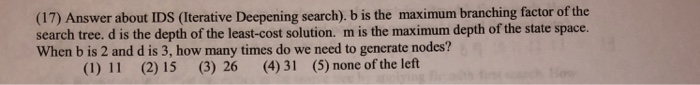 Solved (17) Answer about IDS (Iterative Deepening search) b | Chegg.com