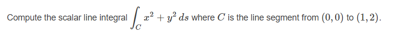 Solved Compute the scalar line integral x2 + y2 ds where C | Chegg.com