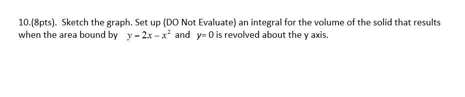 Solved 10.(8pts). Sketch the graph. Set up (DO Not Evaluate) | Chegg.com Solved 10.(8pts). Sketch the graph. Set up (DO Not Evaluate) | Chegg.com