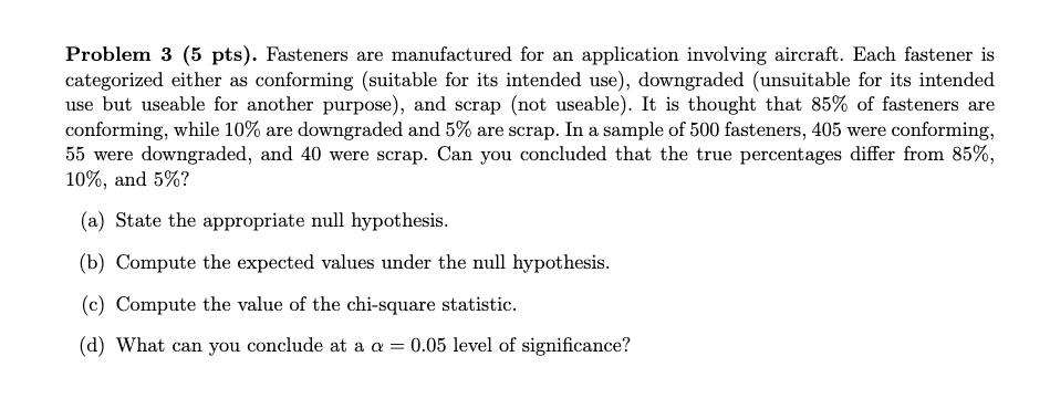 Solved Problem 3 (5 pts). Fasteners are manufactured for an | Chegg.com