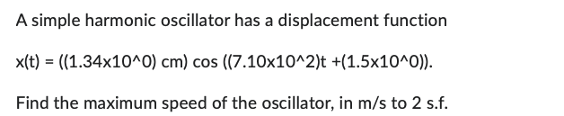 Solved A simple harmonic oscillator has a displacement | Chegg.com