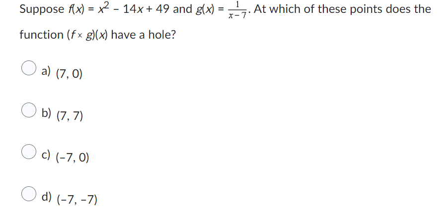 Solved Suppose f(x)=x2-14x+49 ﻿and g(x)=1x-7. ﻿At which of | Chegg.com