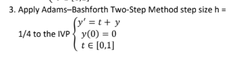Solved 3. Apply Adams-Bashforth Two-Step Method step size h | Chegg.com