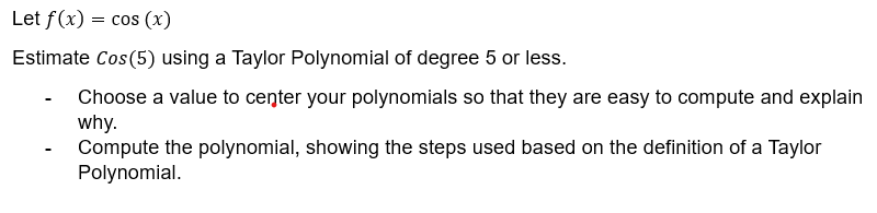 Solved Let f(x)=cos(x) Estimate Cos(5) using a Taylor | Chegg.com