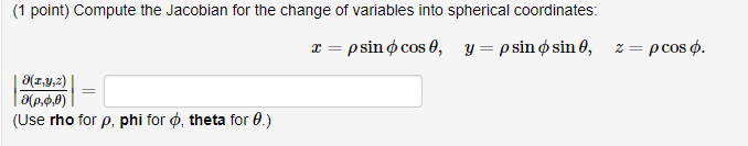 Solved (1 point) Compute the Jacobian for the change of | Chegg.com