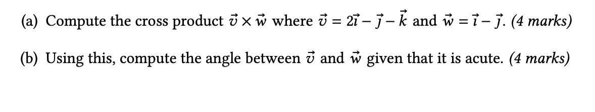 Solved (a) Compute the cross product v×w where v=2 − −k and | Chegg.com