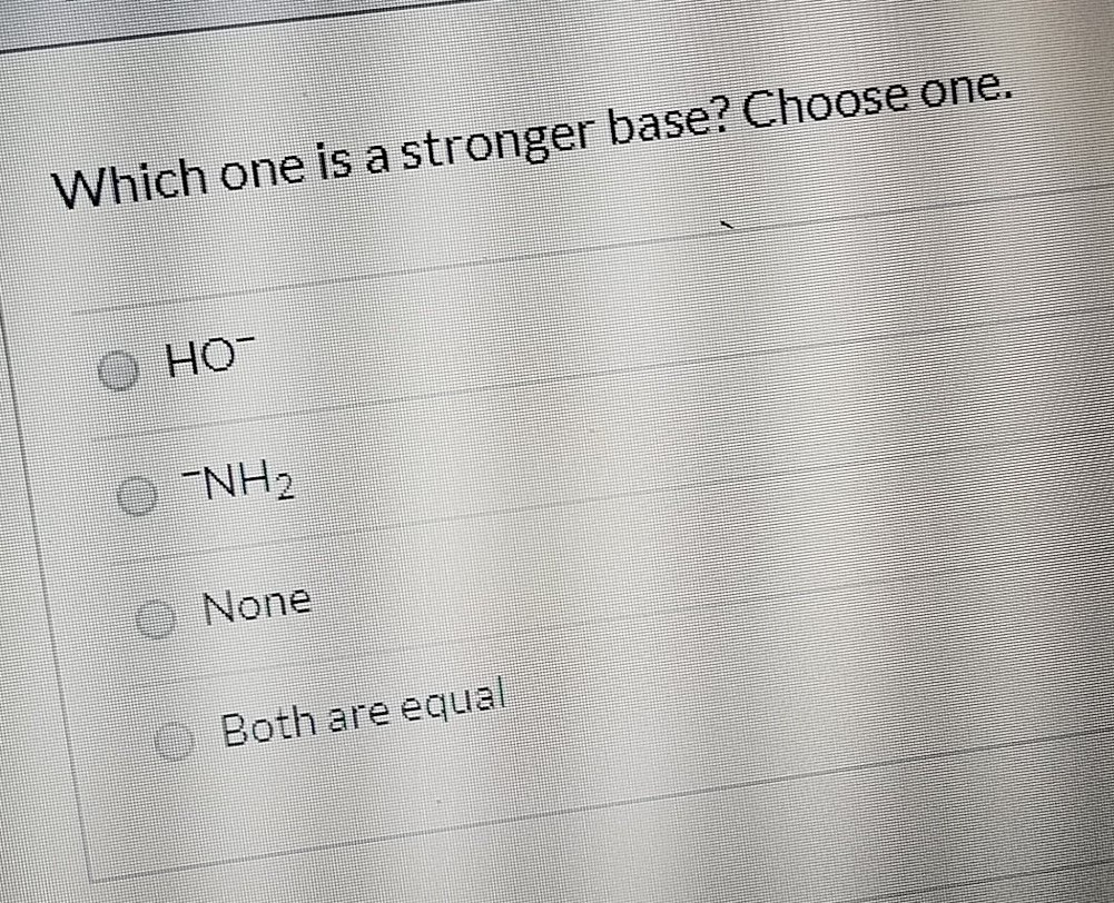 Solved Which one is a stronger base? Choose one. ОНО- O "NH2 | Chegg.com