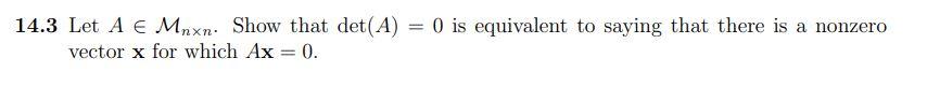 Solved 14.3 Let A E Mnxn. Show that det(A) = 0 is equivalent | Chegg.com