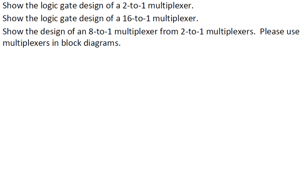 Solved Show the logic gate design of a 2-to-1 multiplexer. | Chegg.com