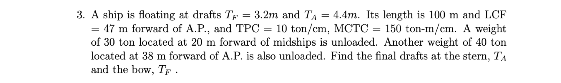 Solved A ship is floating at drafts TF=3.2 m and TA=4.4 m. | Chegg.com Solved A ship is floating at drafts TF=3.2 m and TA=4.4 m. | Chegg.com