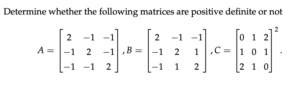 Solved Determine whether the following matrices are positive | Chegg.com