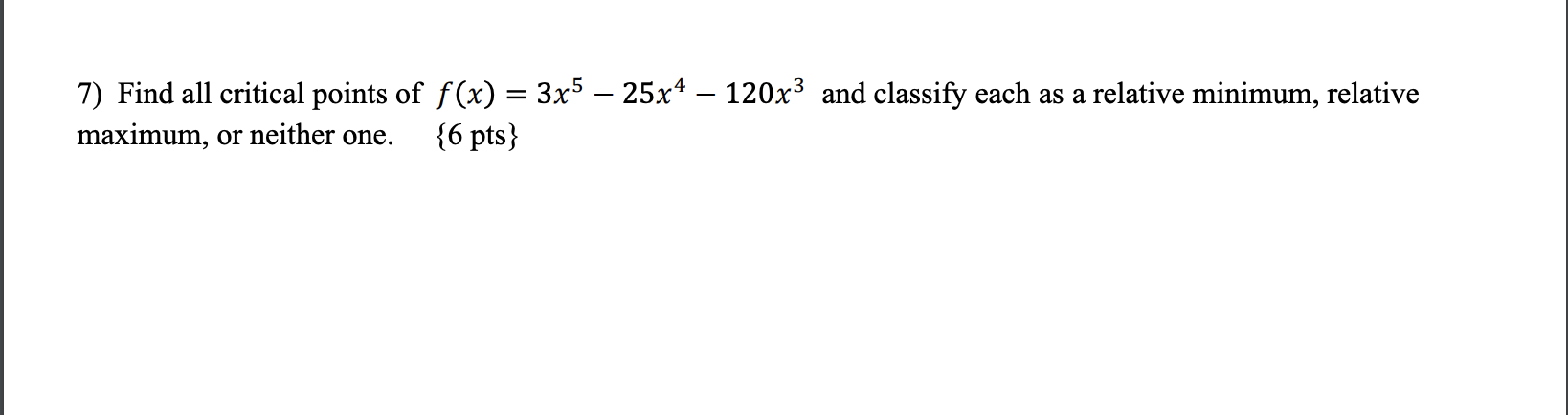 Solved 7) Find all critical points of f(x)=3x5−25x4−120x3 | Chegg.com