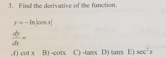 Solved Find the derivative of the function. y = -In|cos x| | Chegg.com
