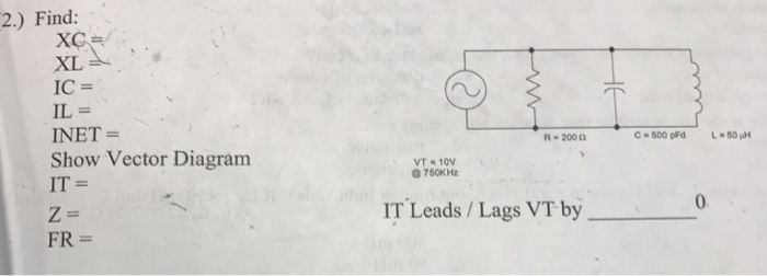 Solved 1.) Find: XL = XNET Show Vector Diagram IT VR = VC= | Chegg.com