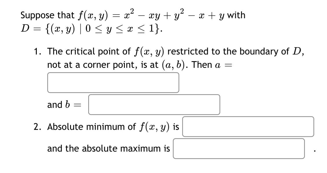 Solved Suppose that f(x, y) = x2 – xy + y2 – x + y with D = | Chegg.com