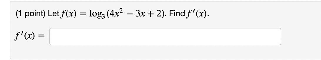 Solved (1 point) Let f(x)=log3(4x2−3x+2) f′(x)= | Chegg.com