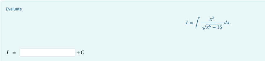 Solved Evaluate I=∫x6−16x2dx | Chegg.com