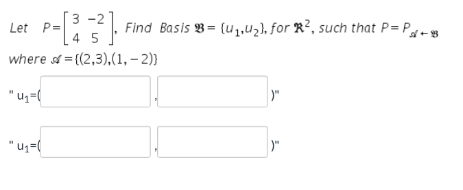 Solved Let P=[3-245], ﻿Find Basis B={u1,u2}, ﻿for R2, ﻿such | Chegg.com