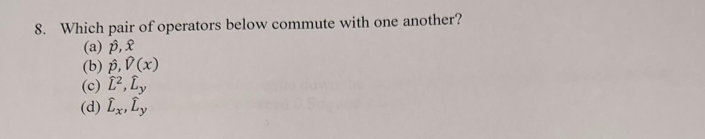 Solved 8. Which pair of operators below commute with one | Chegg.com
