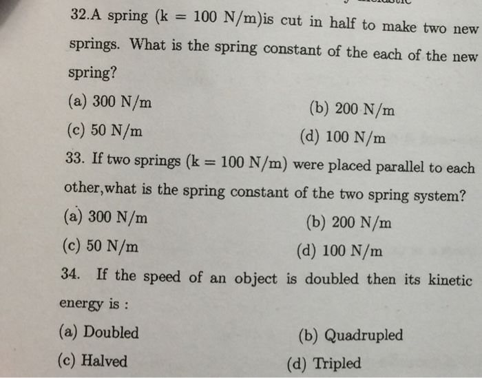 Solved 32.A spring (k = 100 N/m)is cut in half to make two | Chegg.com